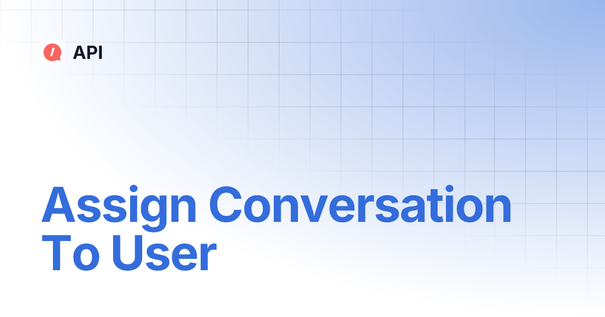 Assign Conversation To User | API